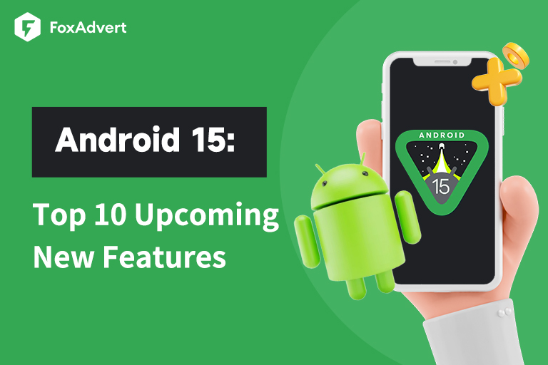 Android 15: Top 10 Upcoming New Features - FoxAdvert